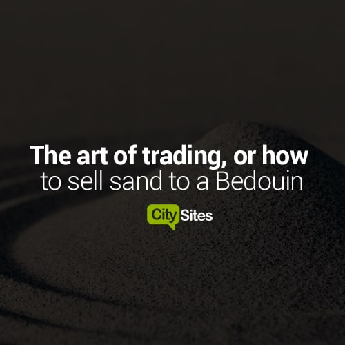 The art of trading, or how to sell sand to a Bedouin