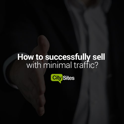How to successfully sell with minimal traffic